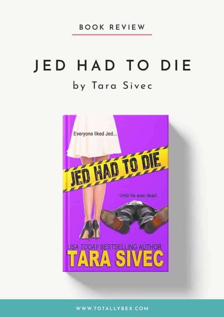 Jed Had to Die by Tara Sivec - A Small-Town Cozy Mystery | Totally Bex