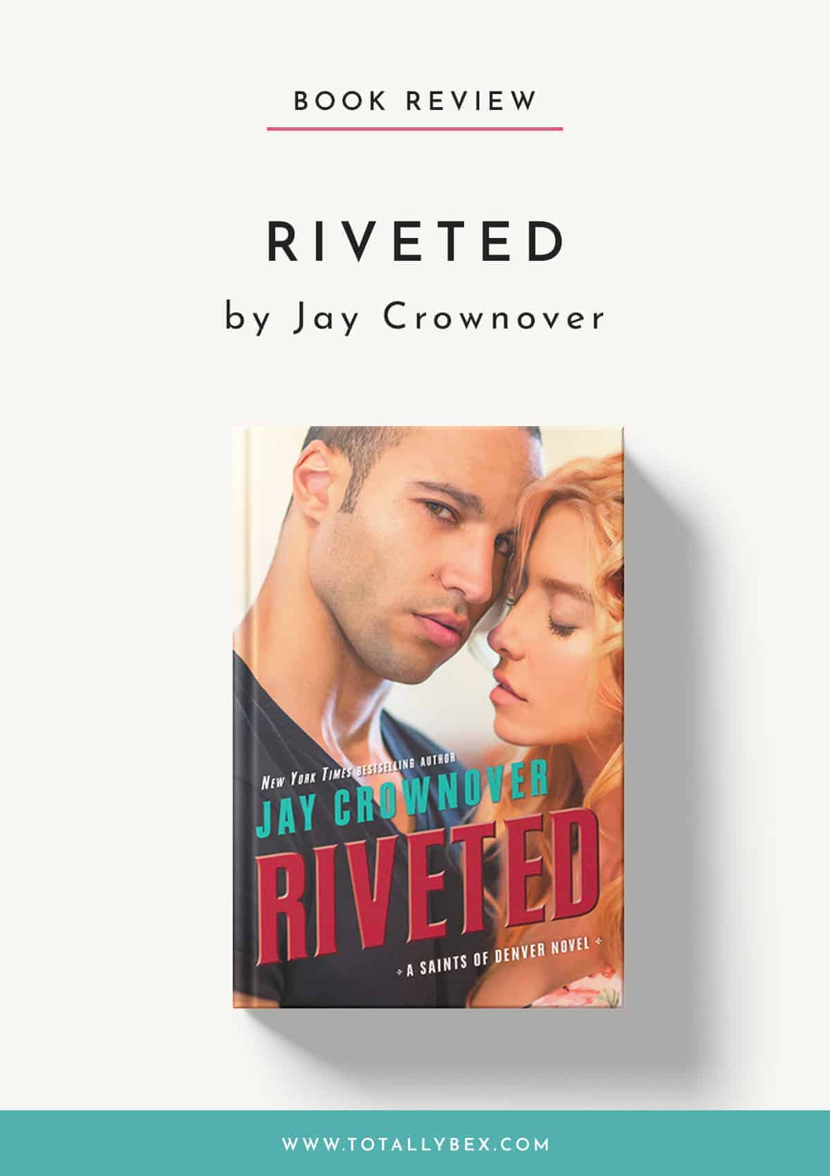 Riveted by Jay Crownover - The Saints of Denver Book 3 | Totally Bex