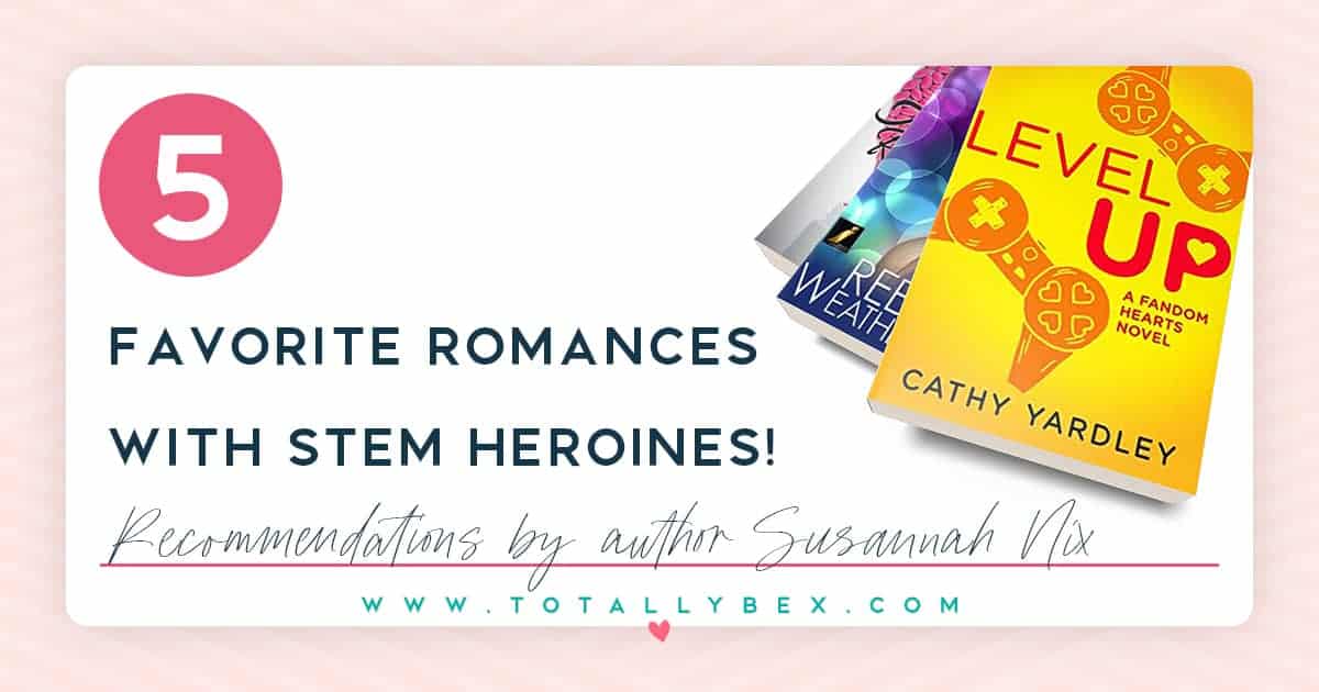 5 Must-Read Romance Books with STEM Heroines | Totally Bex