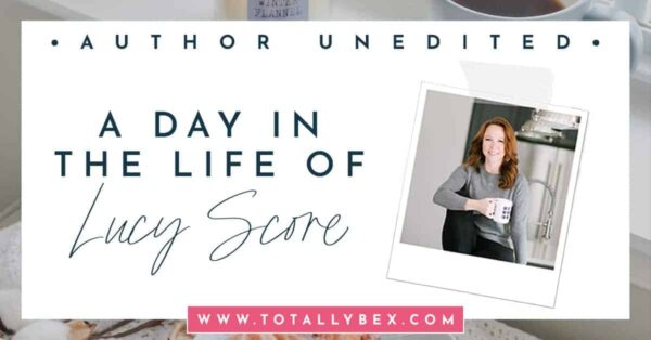 Author Unedited: A Day in the Life of Author Lucy Score | Totally Bex
