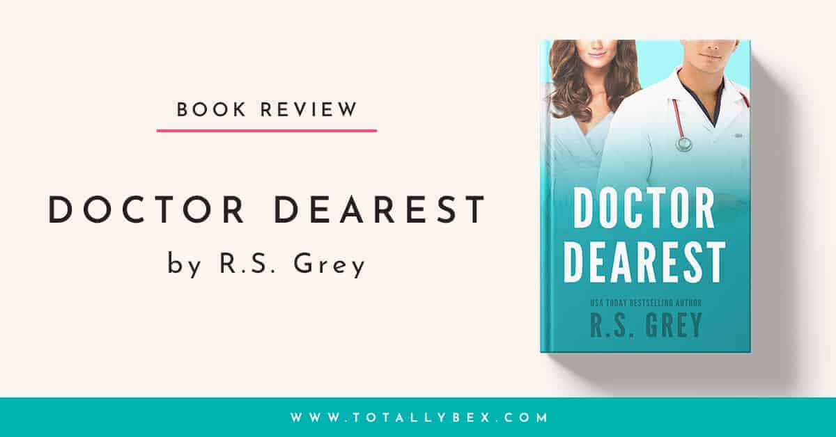 Doctor Dearest by RS Grey - Romance with Heart and Humor | Totally Bex